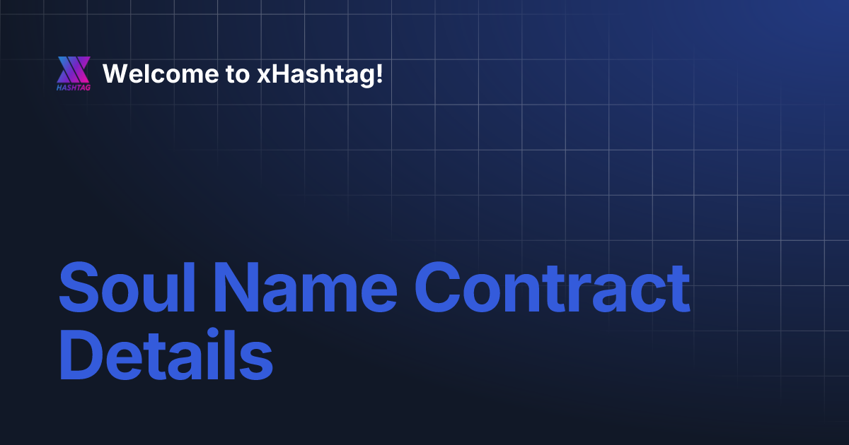 Soul Name Contract Details | Welcome to xHashtag!