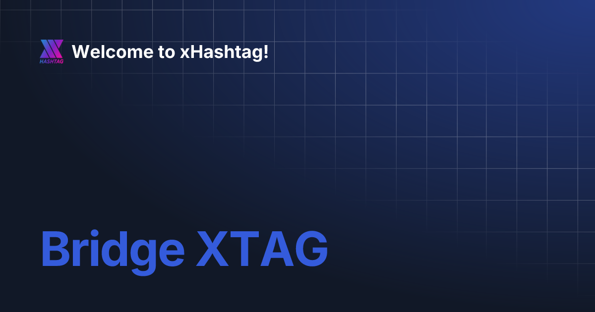 Bridge XTAG | Welcome to xHashtag!
