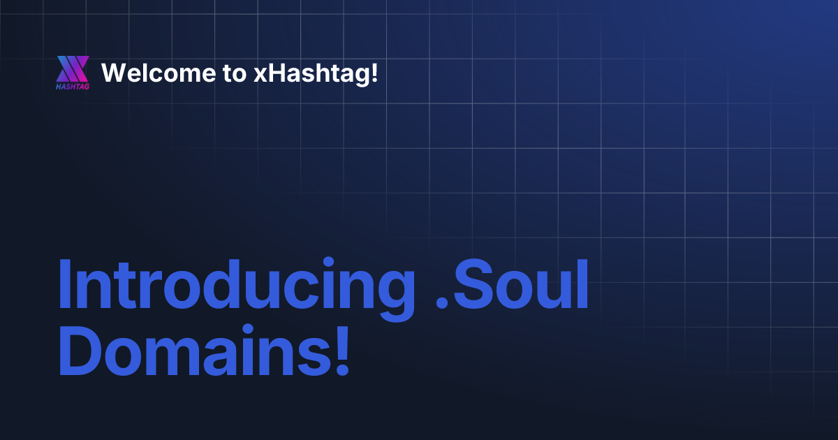 Introducing .Soul Domains! | Welcome to xHashtag!