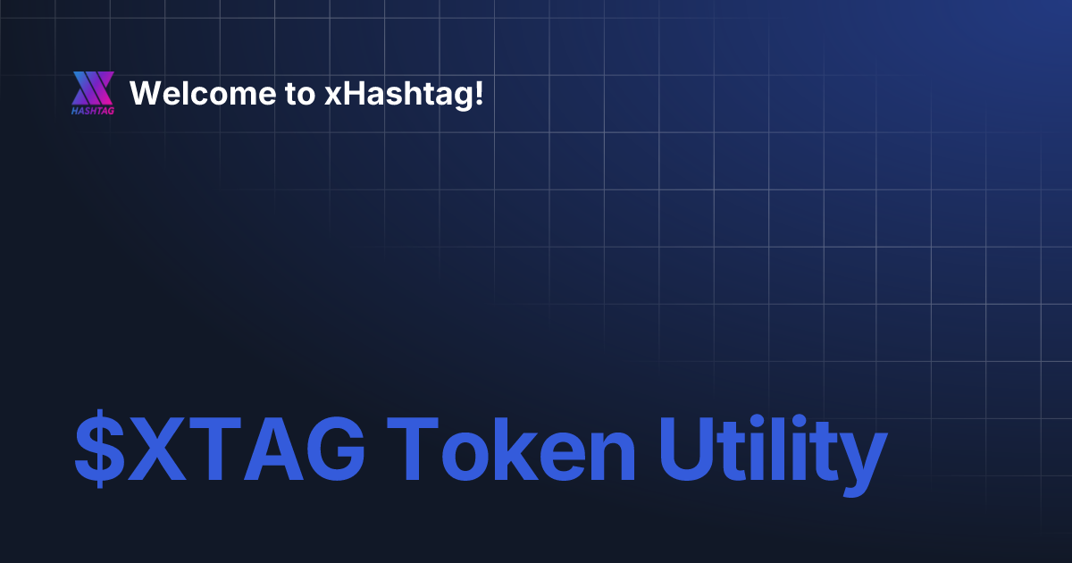 $XTAG Token Utility | Welcome to xHashtag!