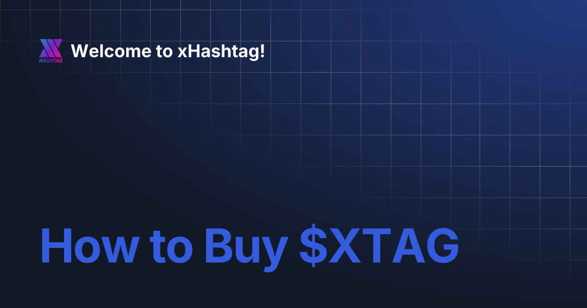 How to Buy $XTAG | Welcome to xHashtag!